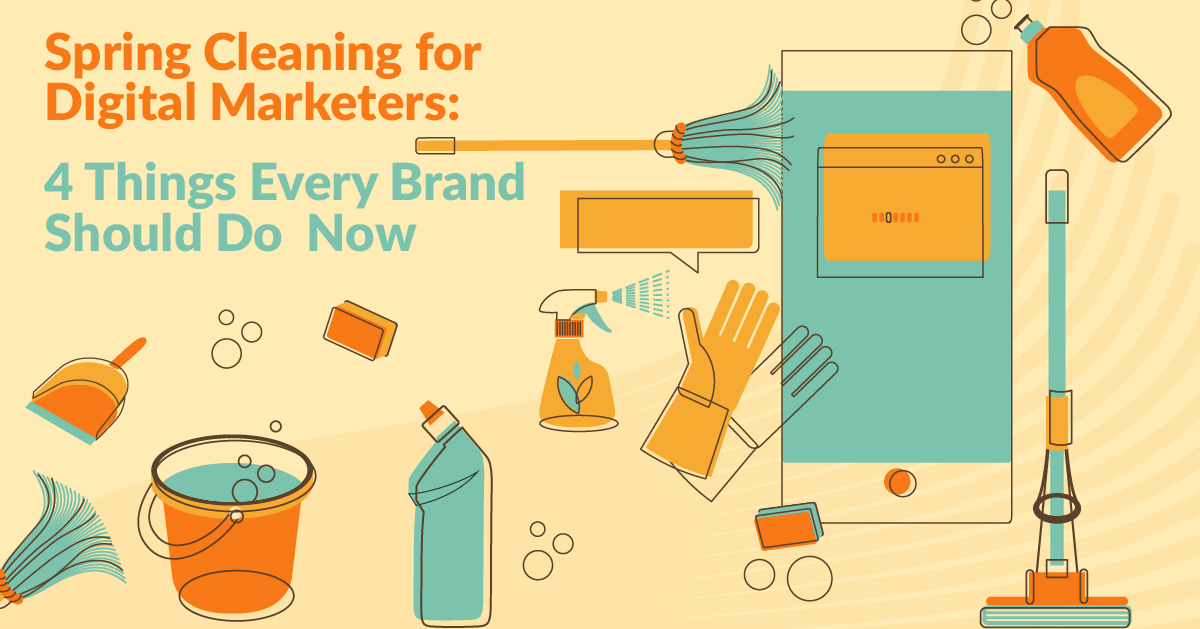 Spring Cleaning for Digital Marketers: Four Things Every Brand Should ...